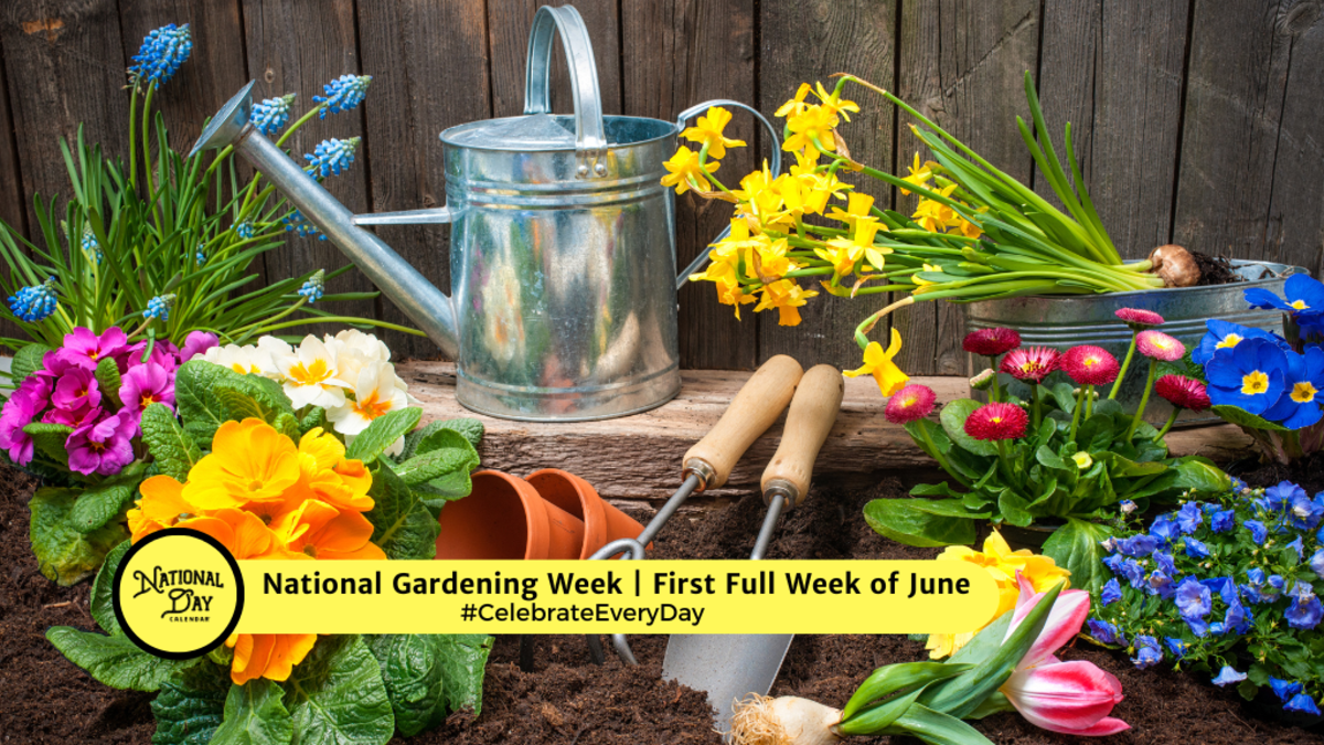 NATIONAL GARDENING WEEK | First Full Week of June - National Day Calendar