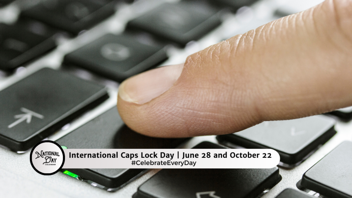 INTERNATIONAL CAPS LOCK DAY | June 28 and October 22 - National Day ...