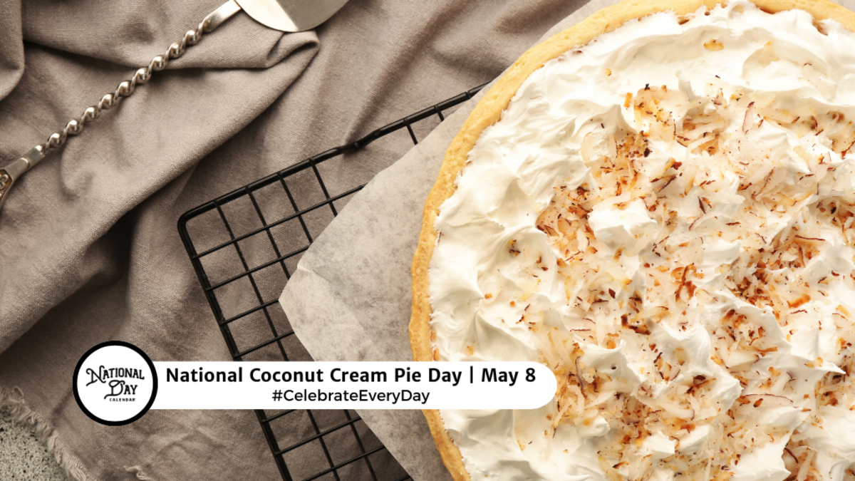 MAY 8, 2025 | NATIONAL STUDENT NURSE DAY | NATIONAL COCONUT CREAM PIE ...