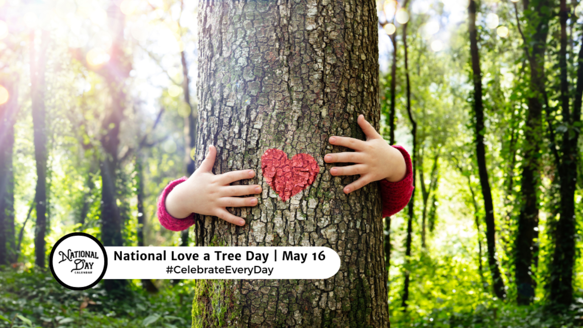 NATIONAL LOVE A TREE DAY | May 16 - National Day Calendar