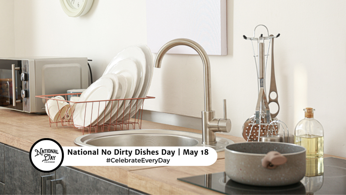 MAY 18, 2025 | NATIONAL NO DIRTY DISHES DAY | TAKE YOUR PARENTS TO THE ...