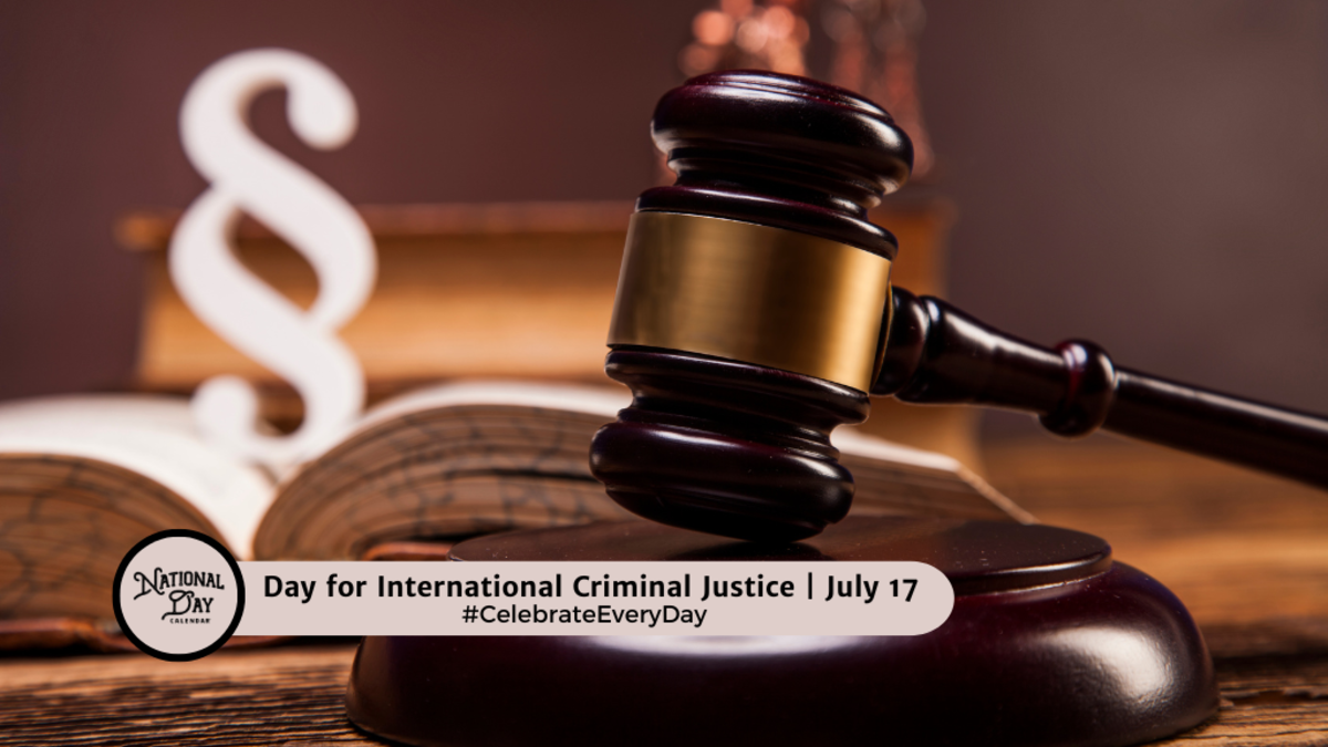 DAY FOR INTERNATIONAL CRIMINAL JUSTICE | July 17 - National Day Calendar