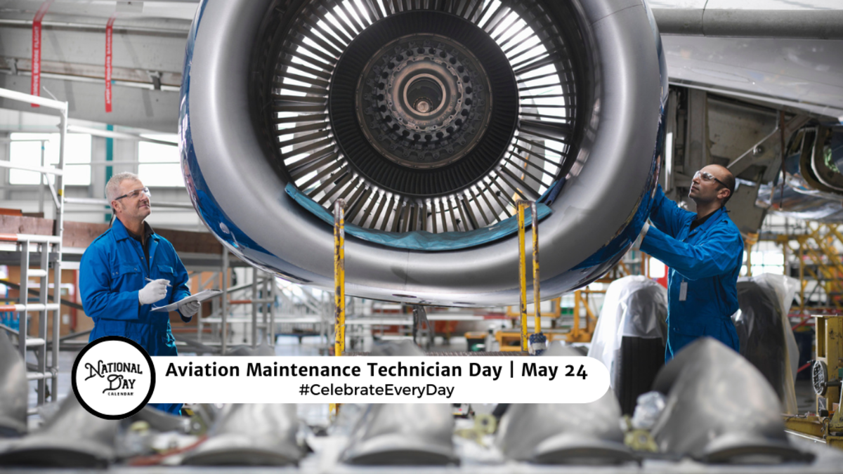 AVIATION MAINTENANCE TECHNICIAN DAY | MAY 24 - National Day Calendar