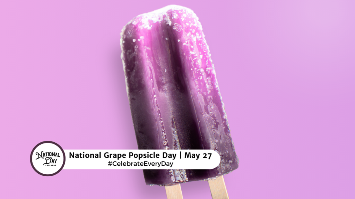 MAY 27, 2025 | NATIONAL GRAPE DAY | NATIONAL GRAPE POPSICLE DAY ...