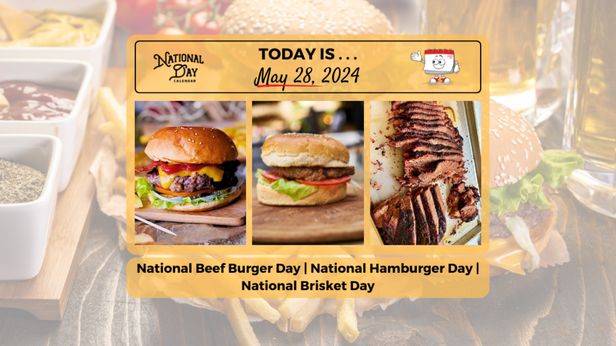MAY 28, 2024 | NATIONAL BRISKET DAY | NATIONAL BEEF BURGER DAY ...