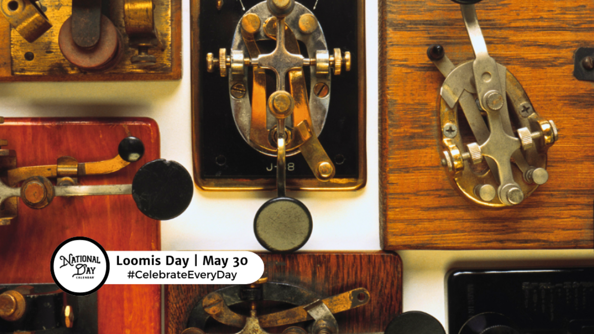 LOOMIS DAY | May 30 - National Day Calendar