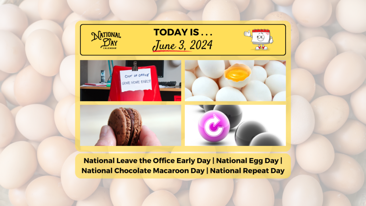 JUNE 3, 2024 | LEAVE THE OFFICE EARLY DAY | NATIONAL EGG DAY | NATIONAL ...
