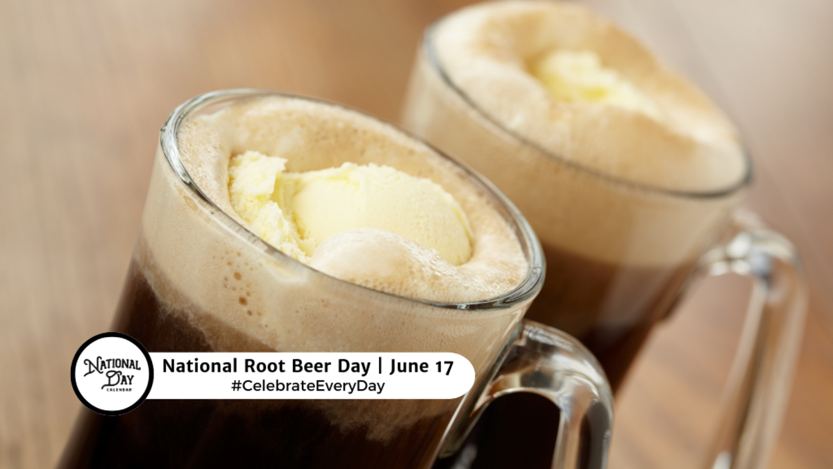 JUNE 17, 2025 | NATIONAL ROOT BEER DAY | NATIONAL EAT YOUR VEGETABLES ...