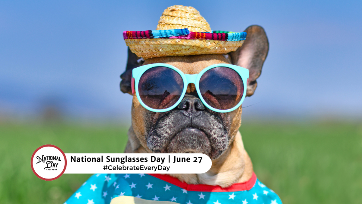 JUNE 27, 2025 | NATIONAL SUNGLASSES DAY | NATIONAL ONION DAY | NATIONAL ICE CREAM CAKE DAY ...