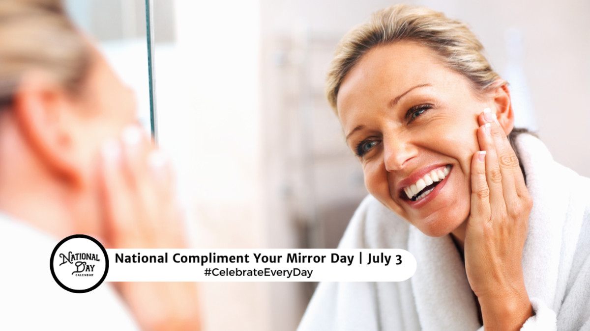 NATIONAL COMPLIMENT YOUR MIRROR DAY | July 3 - National Day Calendar