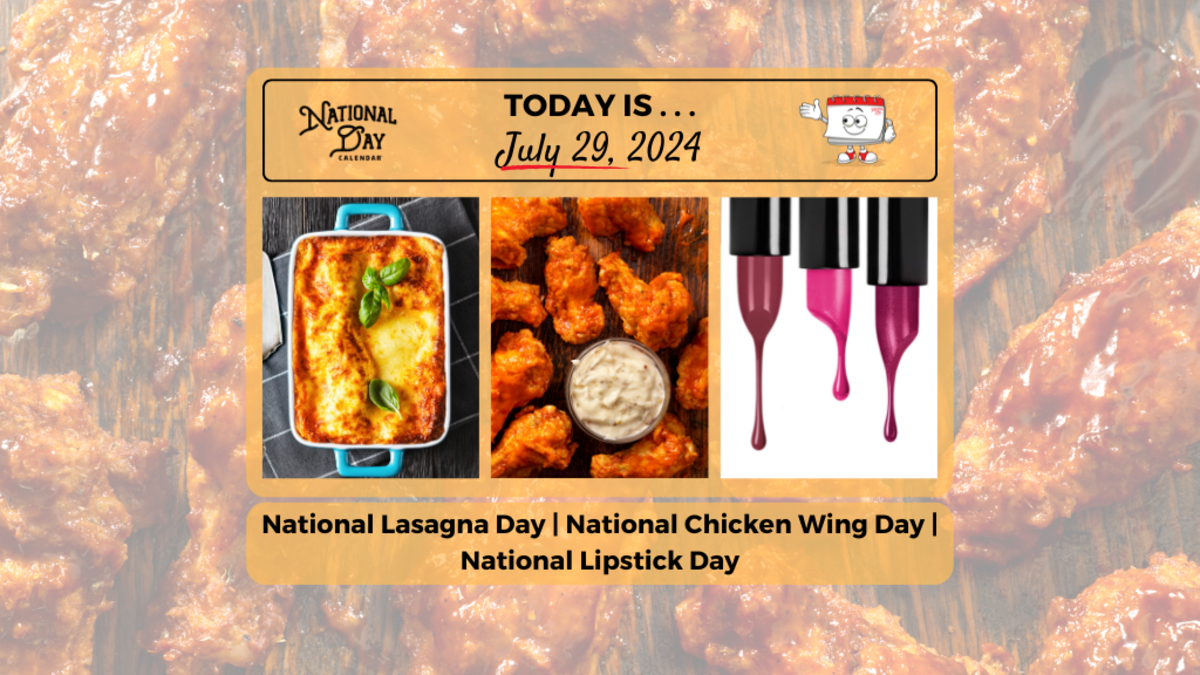 JULY 29, 2024 | NATIONAL LASAGNA DAY | NATIONAL LIPSTICK DAY | NATIONAL CHICKEN WING DAY ...