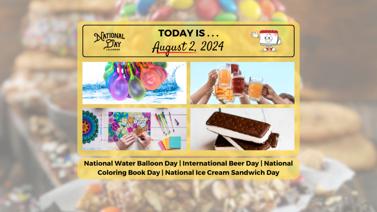 AUGUST 2, 2024 | INTERNATIONAL BEER DAY | NATIONAL WATER BALLOON DAY ...