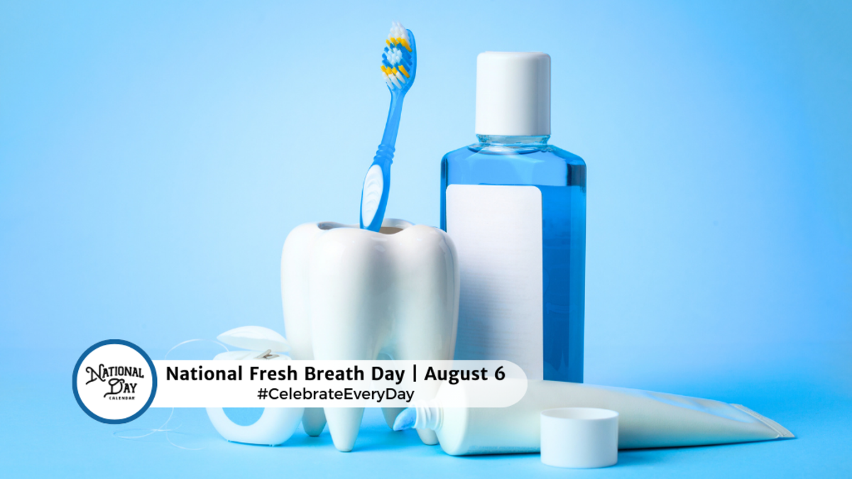 NATIONAL FRESH BREATH DAY | August 6 - National Day Calendar