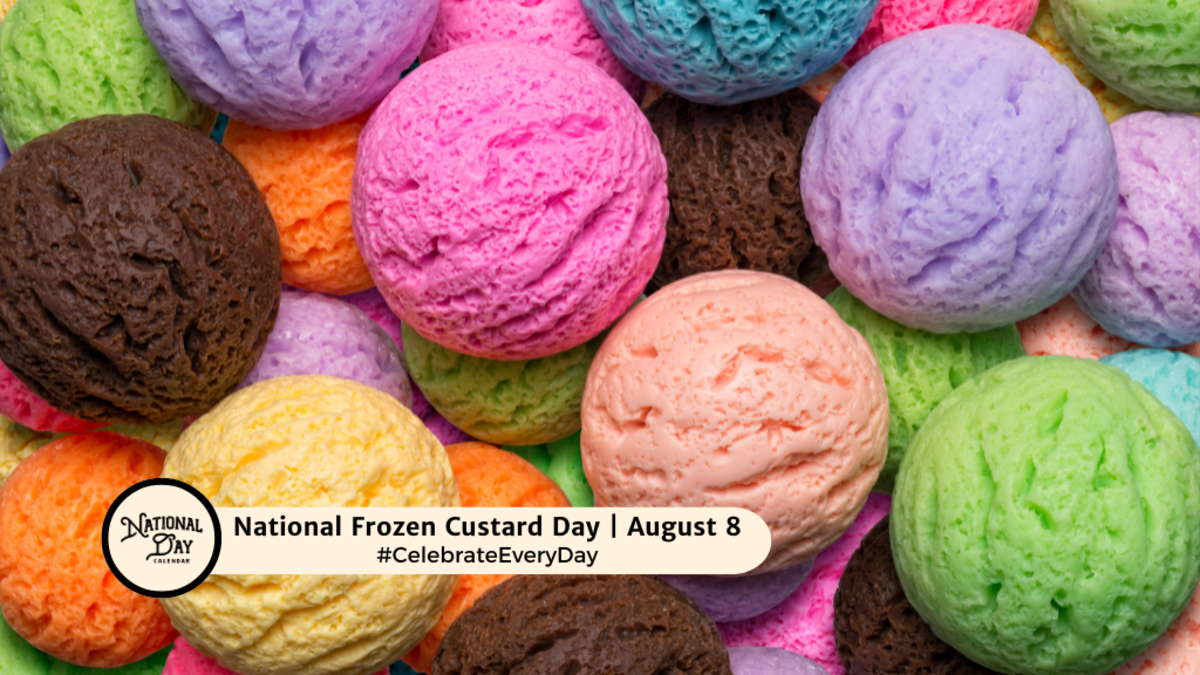 AUGUST 8, 2025 | NATIONAL FROZEN CUSTARD DAY | NATIONAL WHATABURGER DAY ...