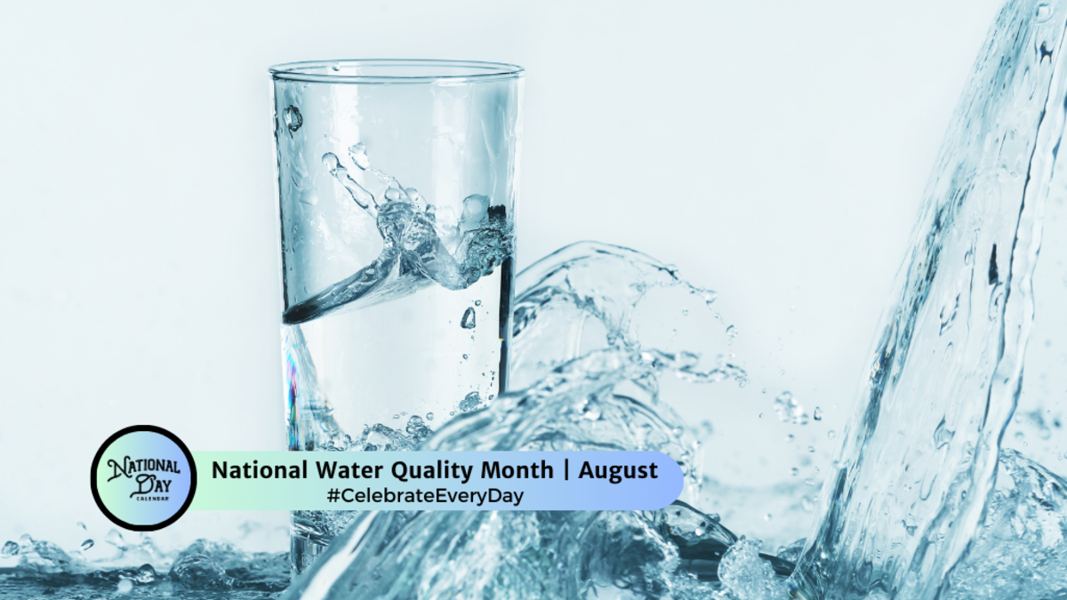 NATIONAL WATER QUALITY MONTH | August - National Day Calendar