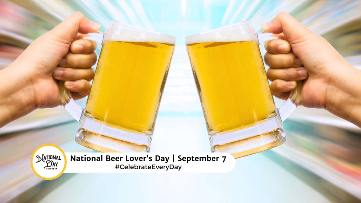 SEPTEMBER 7, 2024 | BEER LOVER'S DAY | NATIONAL GRATEFUL PATIENT DAY | NATIONAL TAILGATING DAY ...