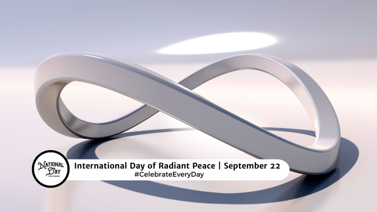 INTERNATIONAL DAY OF RADIANT PEACE | September 22 - National Day Calendar