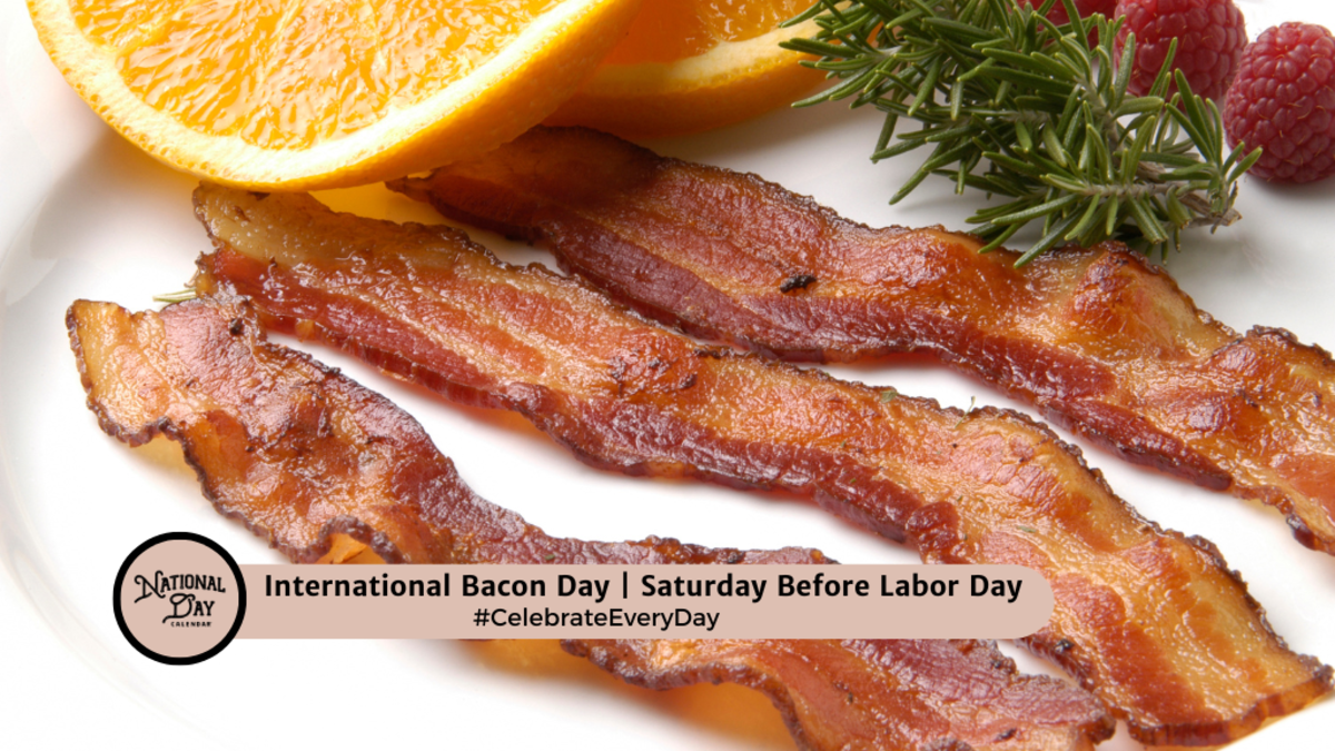INTERNATIONAL BACON DAY | Saturday before Labor Day - National Day Calendar