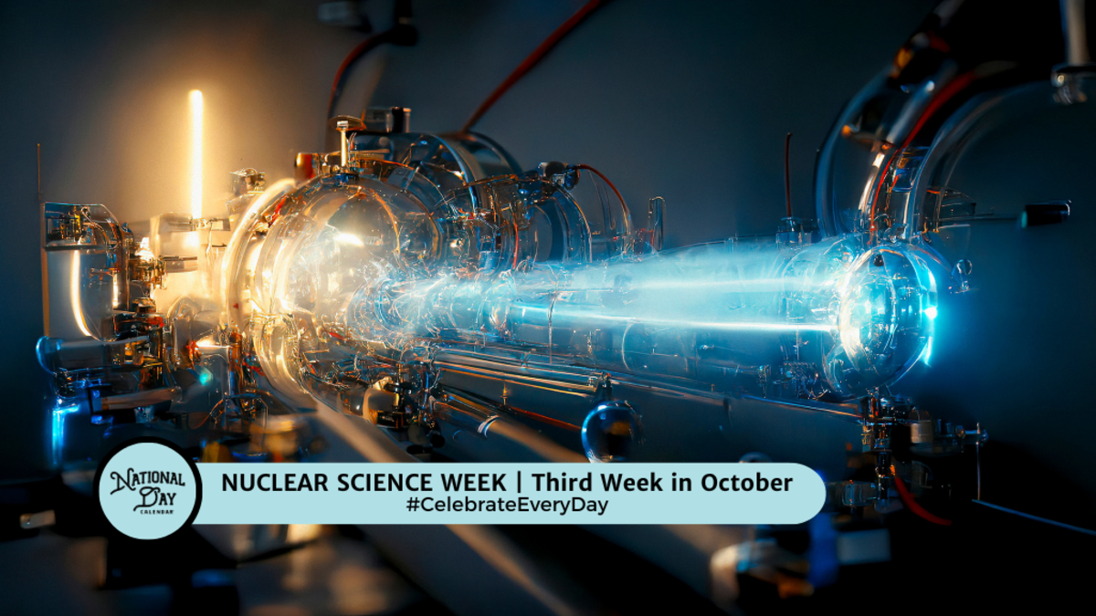 NUCLEAR SCIENCE WEEK | Third Week in October - National Day Calendar
