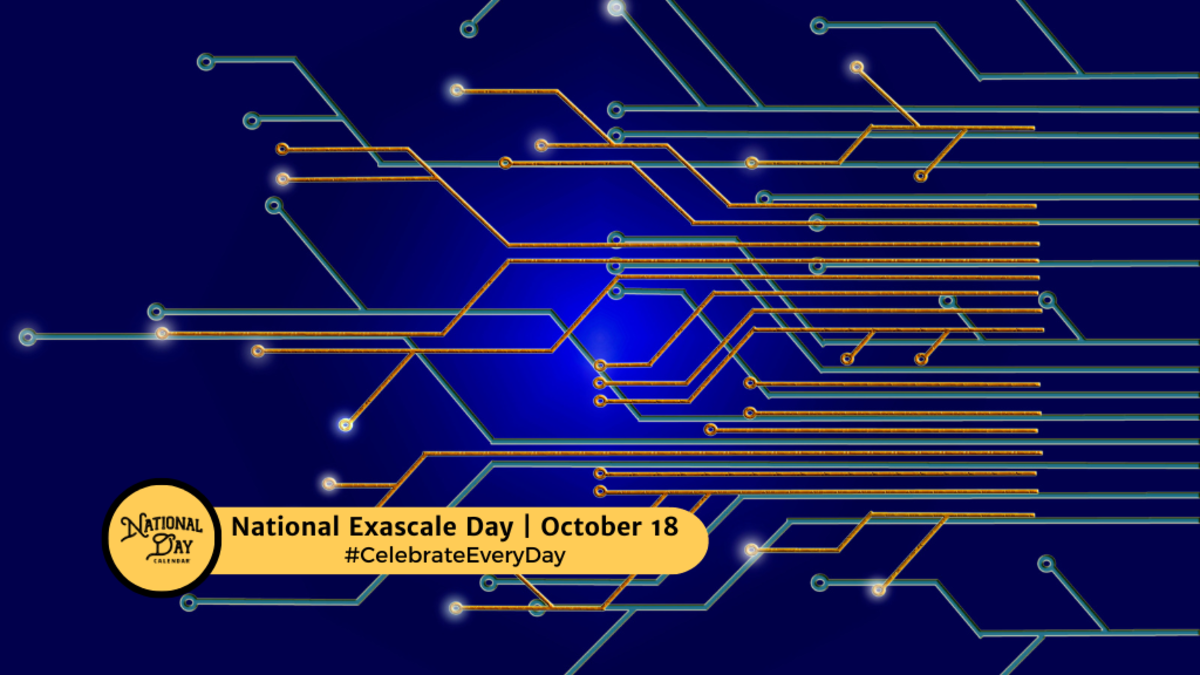 NATIONAL EXASCALE DAY | October 18 - National Day Calendar