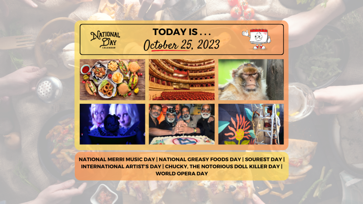 OCTOBER 25, 2023 | NATIONAL GREASY FOODS DAY | NATIONAL MERRI MUSIC DAY ...