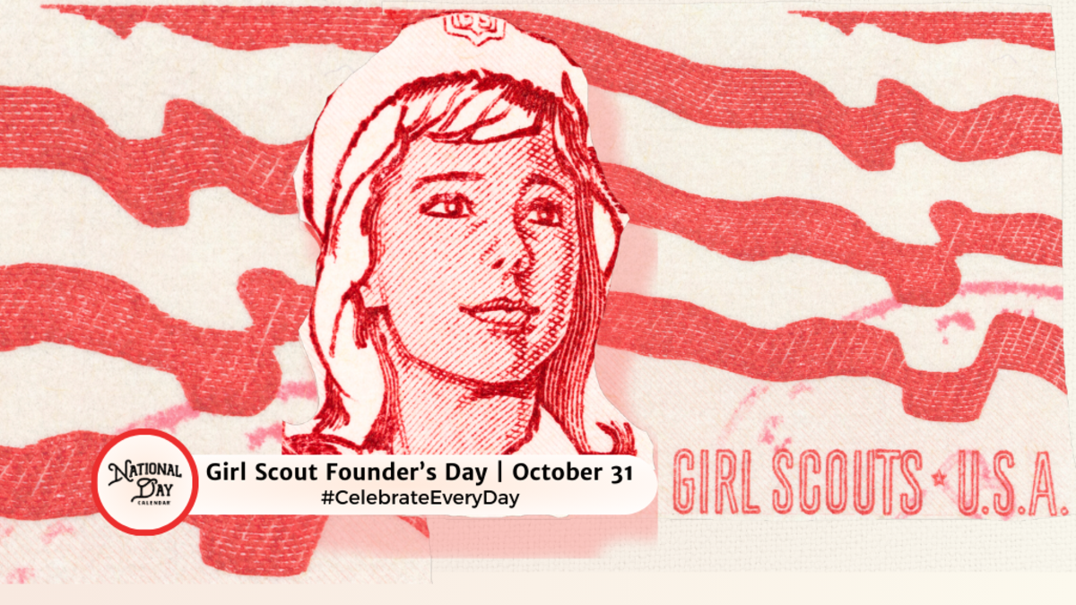 GIRL SCOUT FOUNDER'S DAY | October 31 - National Day Calendar
