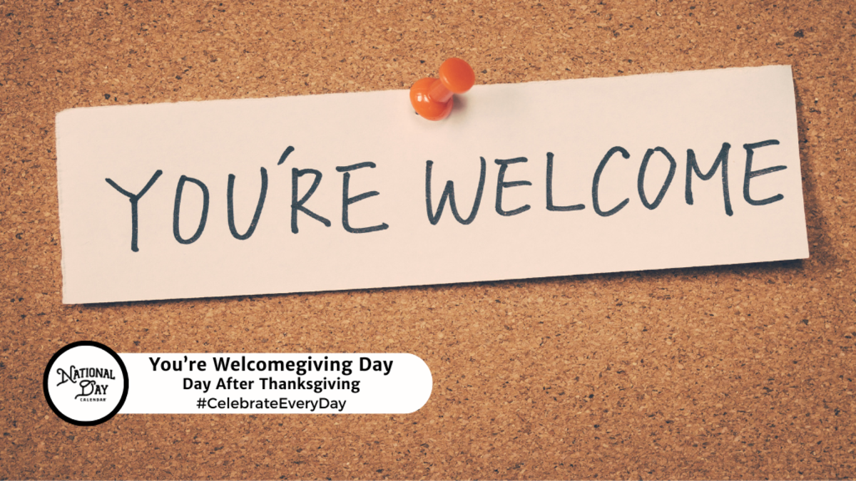 YOU'RE WELCOMEGIVING DAY - Day After Thanksgiving - National Day Calendar