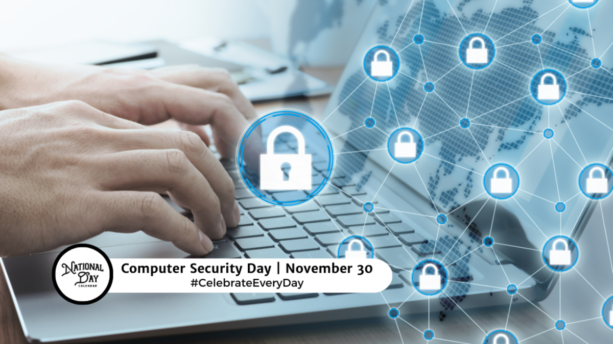 COMPUTER SECURITY DAY - November 30 - National Day Calendar