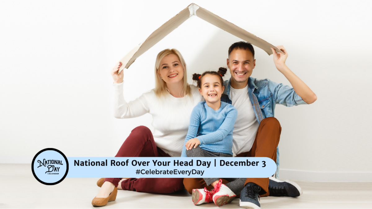 DECEMBER 3, 2025 | NATIONAL ROOF OVER YOUR HEAD DAY | NATIONAL PACKAGE ...
