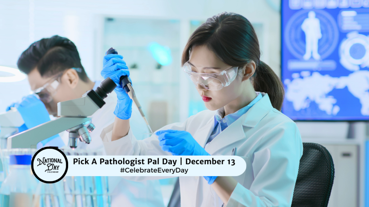 PICK A PATHOLOGIST DAY - December 13 - National Day Calendar