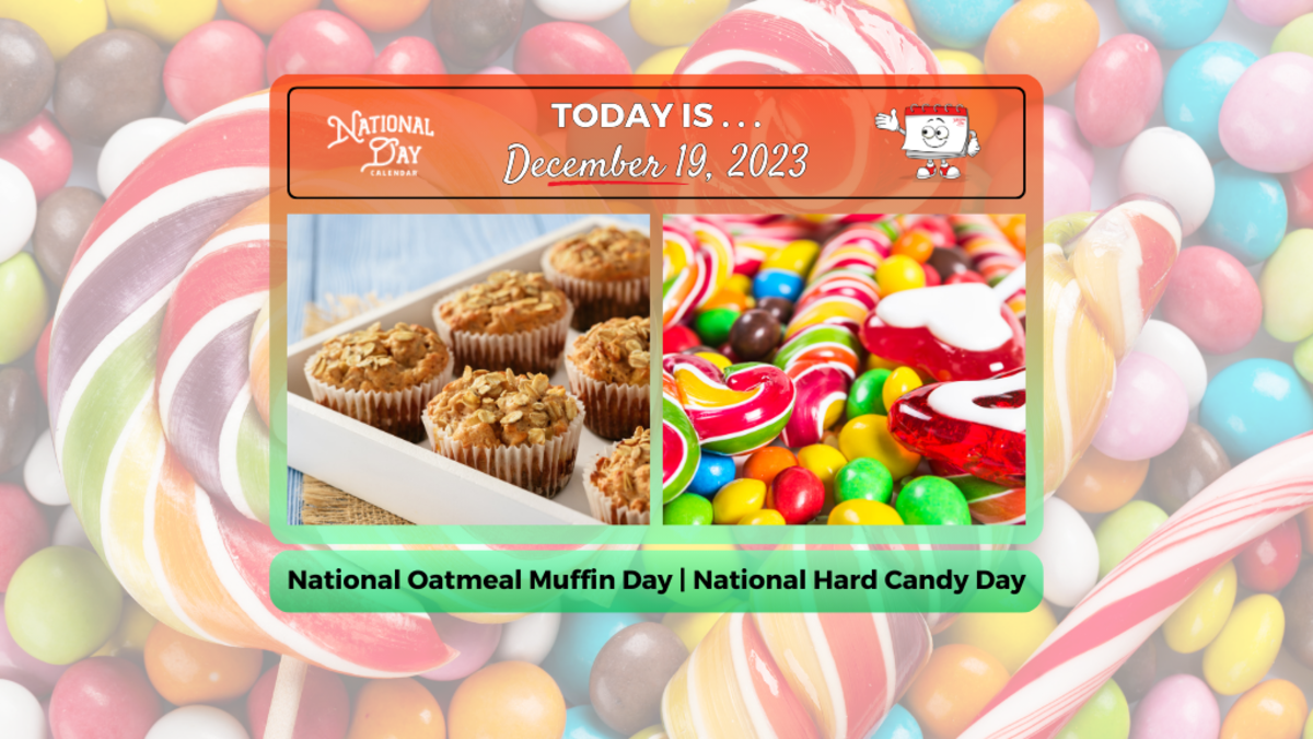 DECEMBER 19, 2023 | NATIONAL HARD CANDY DAY | NATIONAL OATMEAL MUFFIN ...