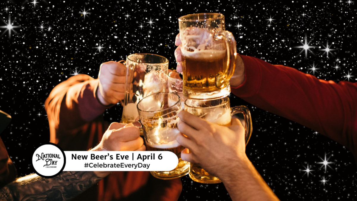 APRIL 6, 2025 | NEW BEER'S EVE | NATIONAL HANDMADE DAY | NATIONAL ...