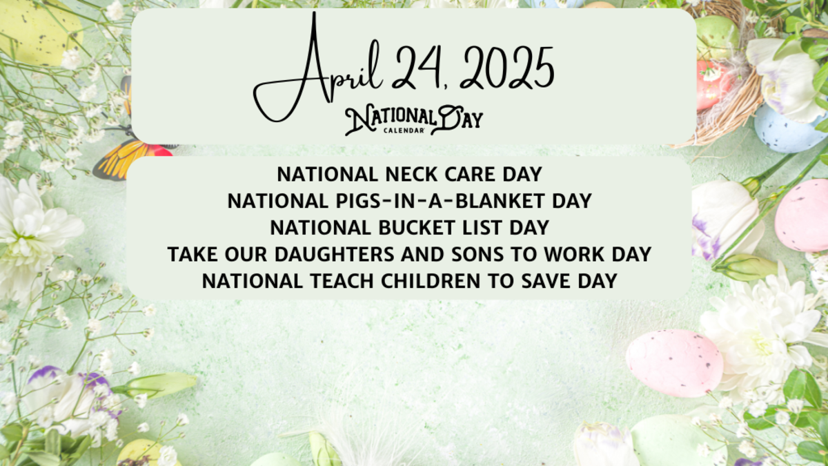 APRIL 24, 2025 | NATIONAL NECK CARE DAY | NATIONAL PIGS-IN-A-BLANKET DAY | NATIONAL BUCKET LIST ...