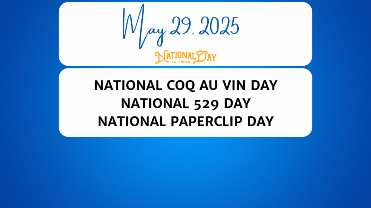 MAY 29, 2025 | NATIONAL COQ AU VIN DAY | NATIONAL 529 DAY | NATIONAL ...