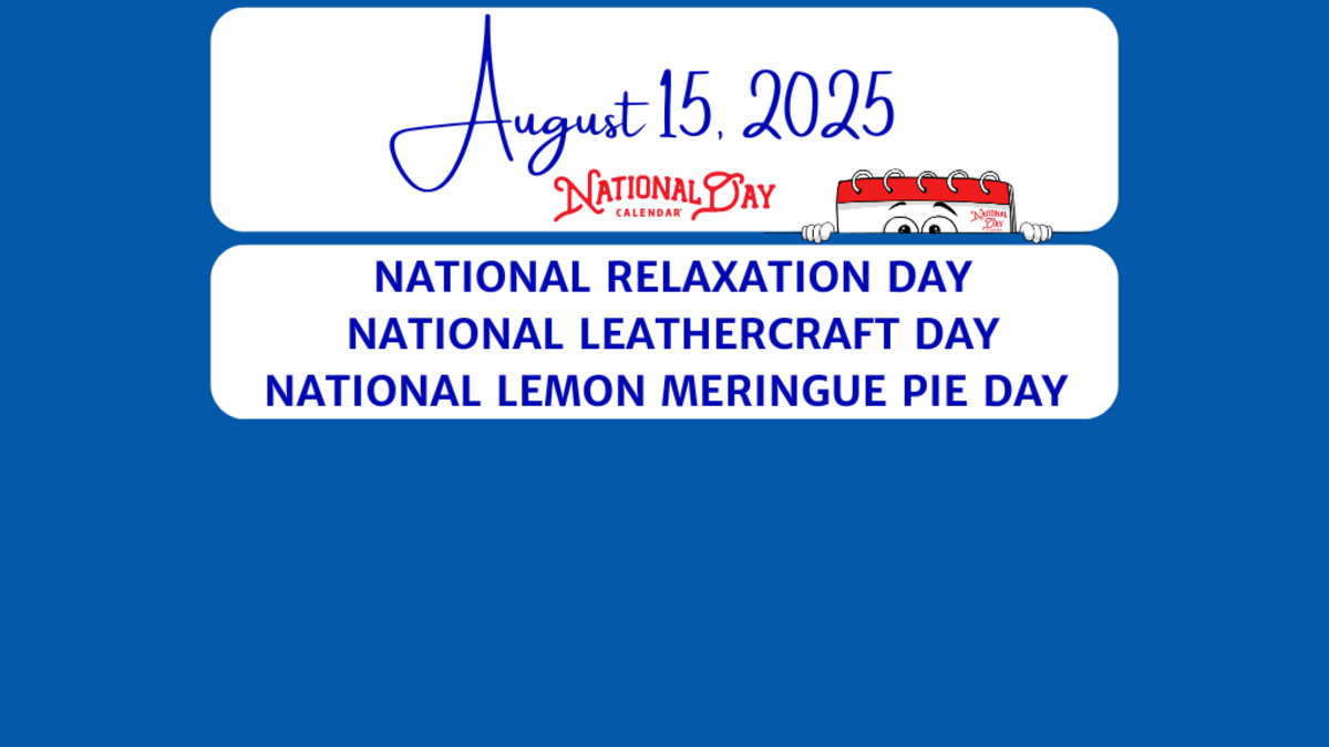 AUGUST 15, 2025 | NATIONAL RELAXATION DAY | NATIONAL LEATHERCRAFT DAY ...