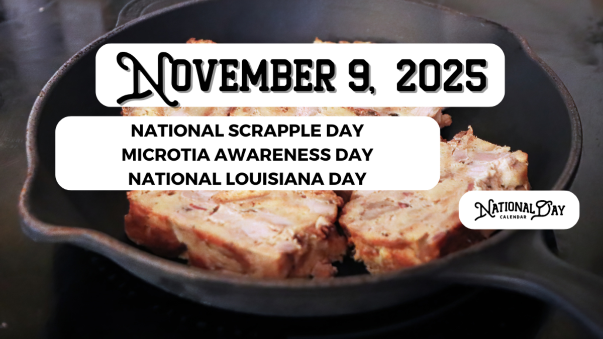 NOVEMBER 9, 2025 | NATIONAL SCRAPPLE DAY | MICROTIA AWARENESS DAY ...