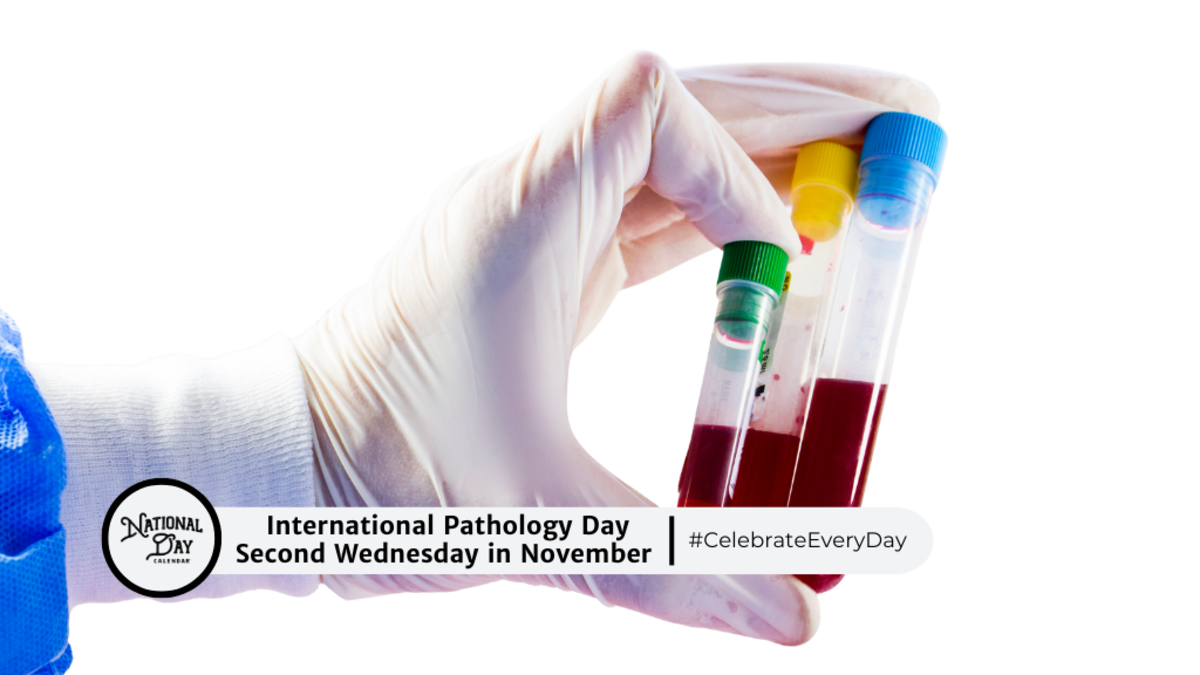 INTERNATIONAL PATHOLOGY DAY - Second Wednesday in November - National ...