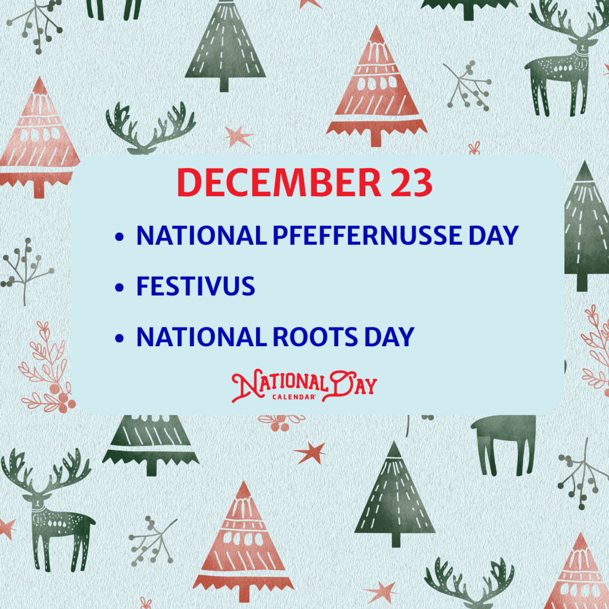 DECEMBER 23, 2025 | NATIONAL PFEFFERNUSSE DAY | FESTIVUS | NATIONAL ...