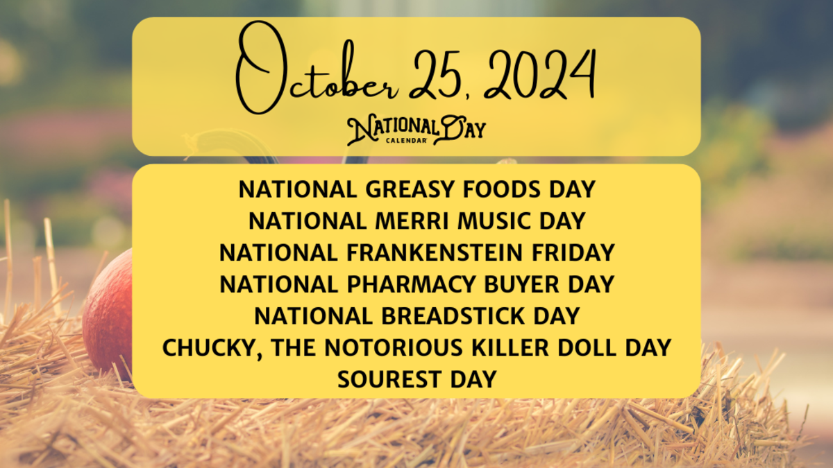 OCTOBER 25, 2024 | NATIONAL GREASY FOODS DAY | NATIONAL MERRI MUSIC DAY | NATIONAL FRANKENSTEIN ...