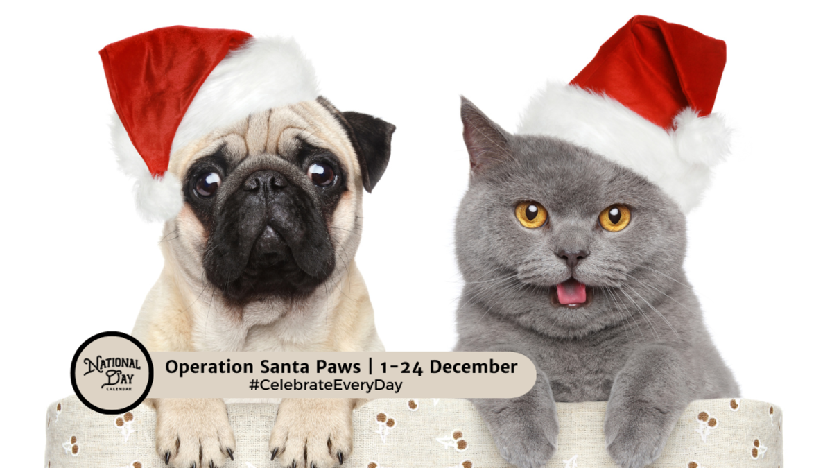 OPERATION SANTA PAWS | December 1-24th - National Day Calendar