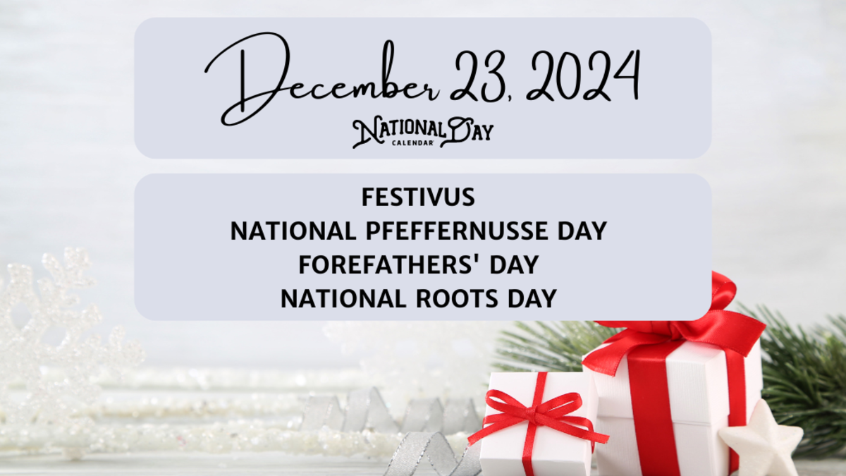 DECEMBER 23, 2024 | FESTIVUS | NATIONAL PFEFFERNUSSE DAY | FOREFATHERS ...