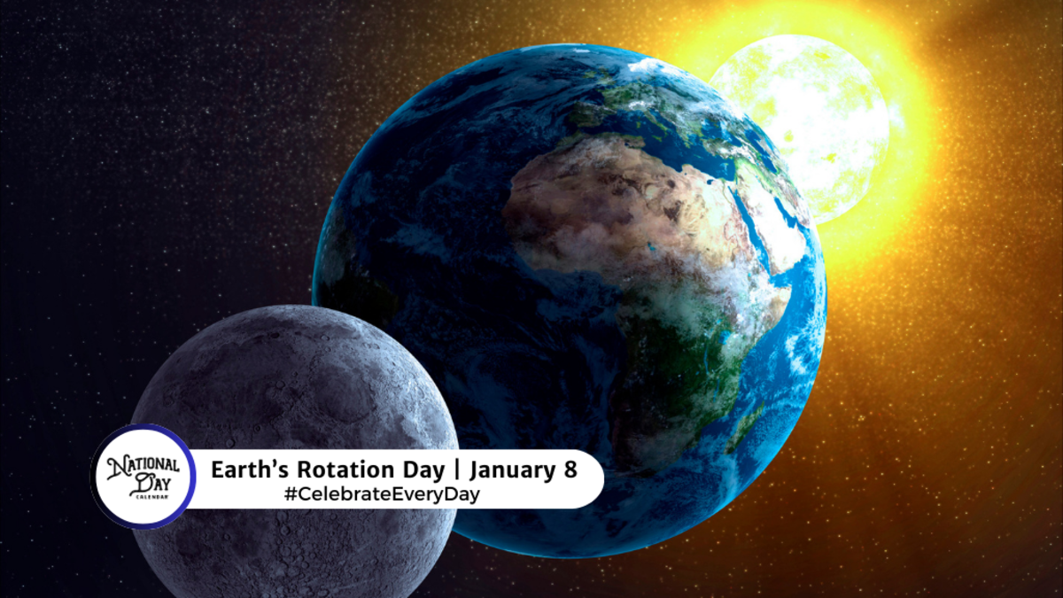 EARTH'S ROTATION DAY | January 8 - National Day Calendar