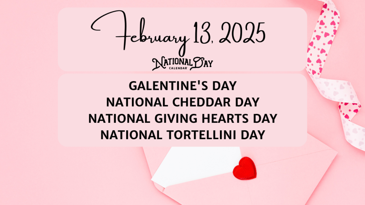 FEBRUARY 13, 2025 | GALENTINE'S DAY | NATIONAL CHEDDAR DAY | NATIONAL ...