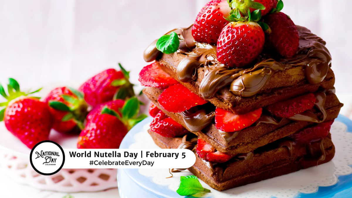 WORLD NUTELLA DAY | February 5 - National Day Calendar