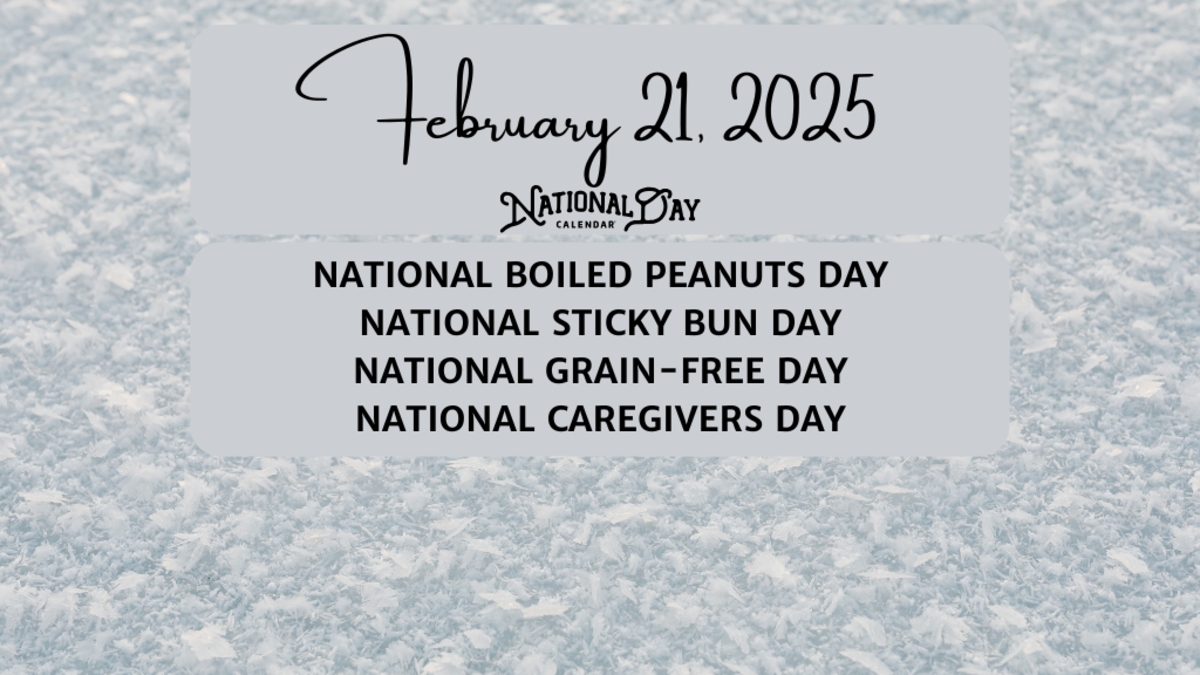 FEBRUARY 21, 2025 | NATIONAL BOILED PEANUTS DAY | NATIONAL STICKY BUN ...