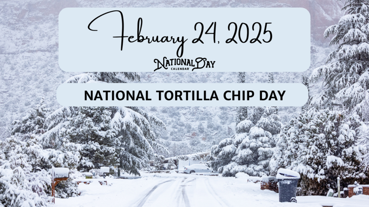 FEBRUARY 24, 2025 | NATIONAL TORTILLA CHIP DAY - National Day Calendar
