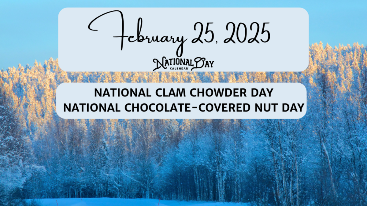 FEBRUARY 25, 2025 | NATIONAL CLAM CHOWDER DAY | NATIONAL CHOCOLATE ...