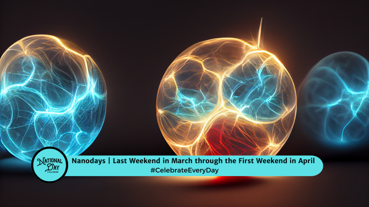 NANODAYS | Last Weekend in March through the First Weekend in April ...