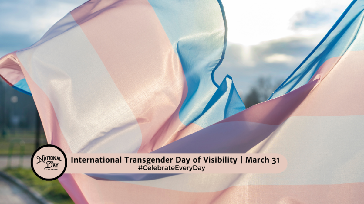 INTERNATIONAL TRANSGENDER DAY OF VISIBILITY | March 31 - National Day ...