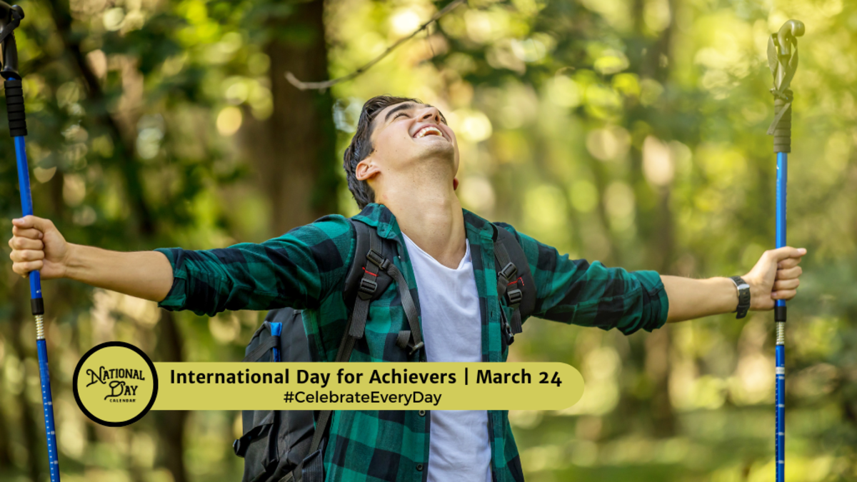 INTERNATIONAL DAY FOR ACHIEVERS | March 24 - National Day Calendar